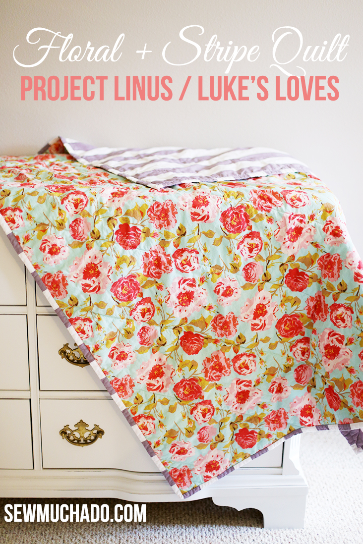 Project Linus Floral + Stripe Quilt - Sew Much Ado
